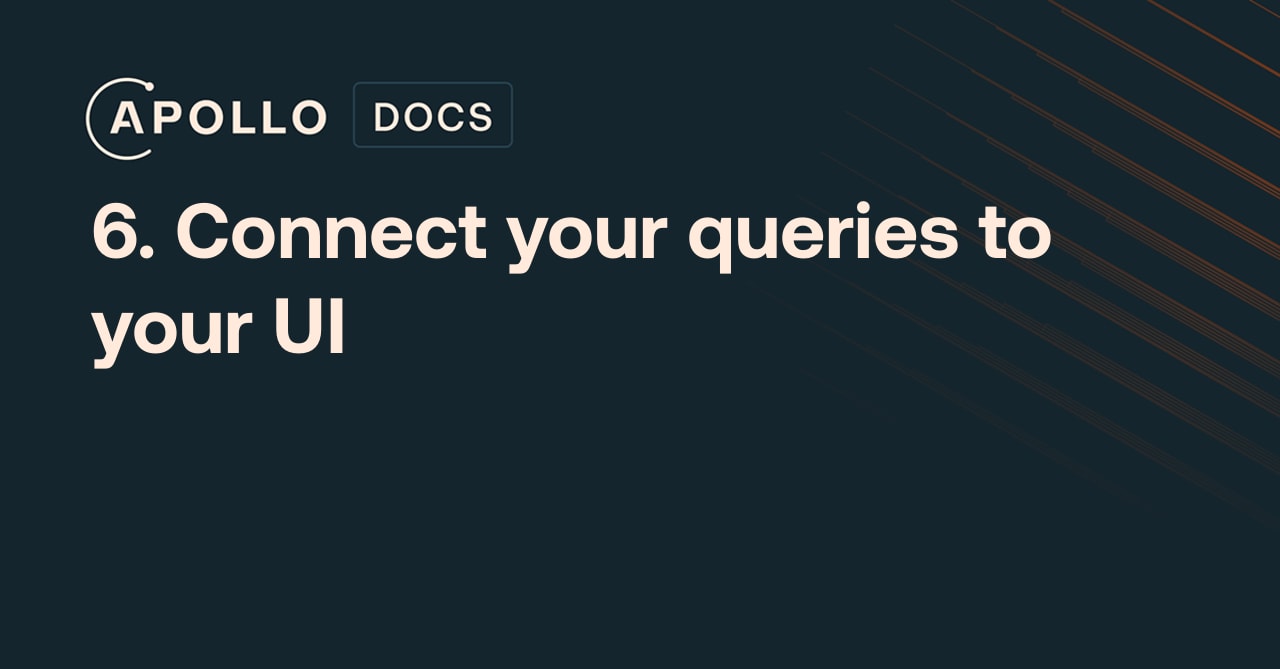 6. Connect your queries to your UI - Apollo GraphQL Docs 6. Connect your queries to your UI - Apollo GraphQL Docs